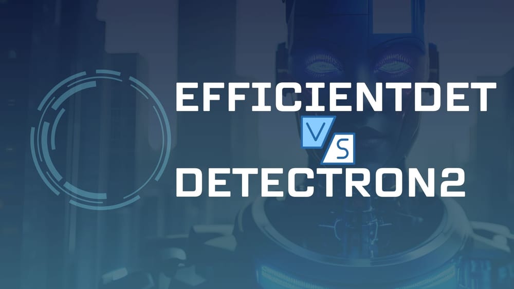 EfficientDet vs Detectron2 for Object Detection: Comparison