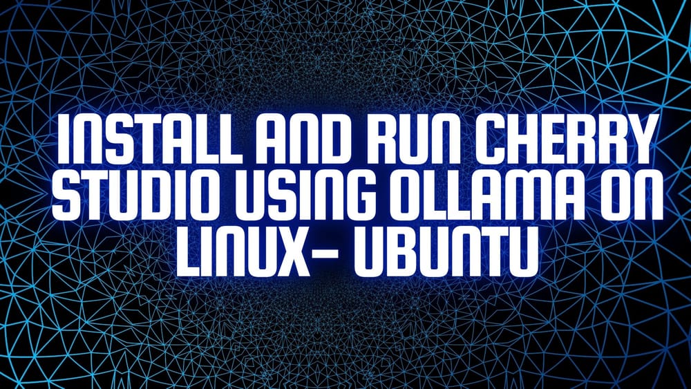Install and Run Cherry Studio Using Ollama on Linux Ubuntu