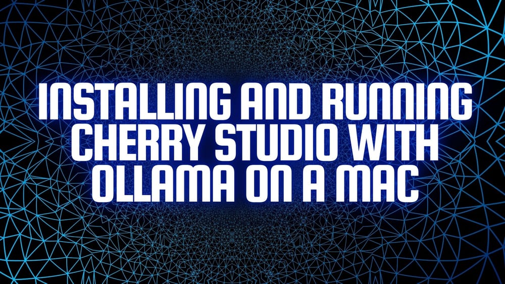 Installing and running Cherry Studio with Ollama on a Mac