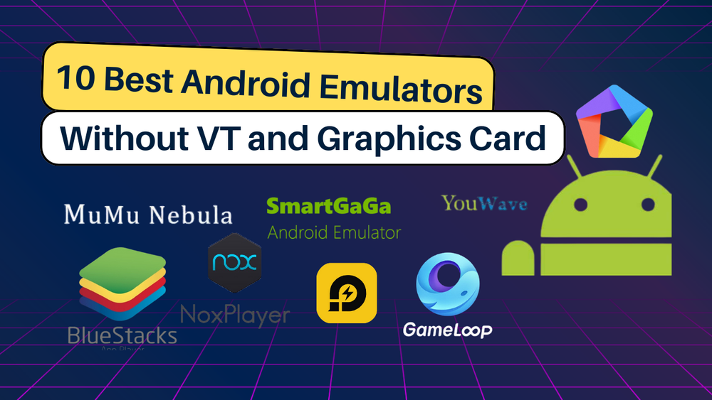 10 Best Android Emulators Without VT and Graphics Card